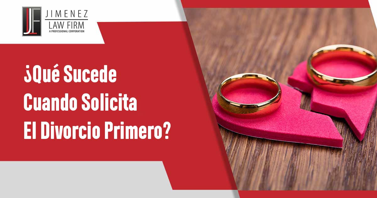 ¿Qué Sucede Cuando Solicita el Divorcio Primero? | The Jimenez Law Firm