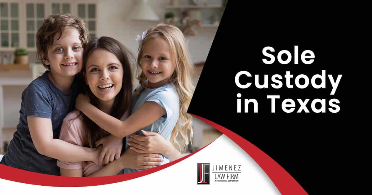 What is Sole Custody in Texas? - The Jimenez Law Firm