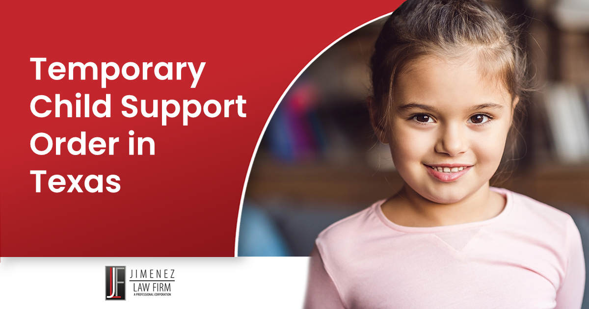 Temporary Child Support Order in Texas | Jimenez Law Firm – Interim Child Support Guidance ...