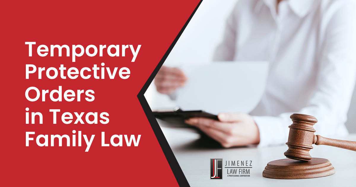 Temporary Protective Orders in Texas | Jimenez Law Firm – Family Law ...