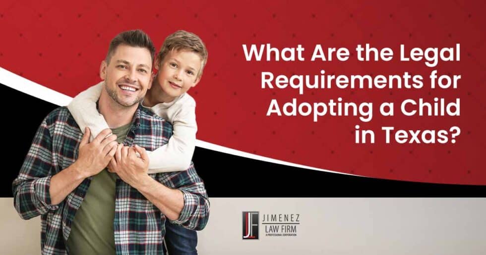 Legal Requirements for Adopting a Child in Texas